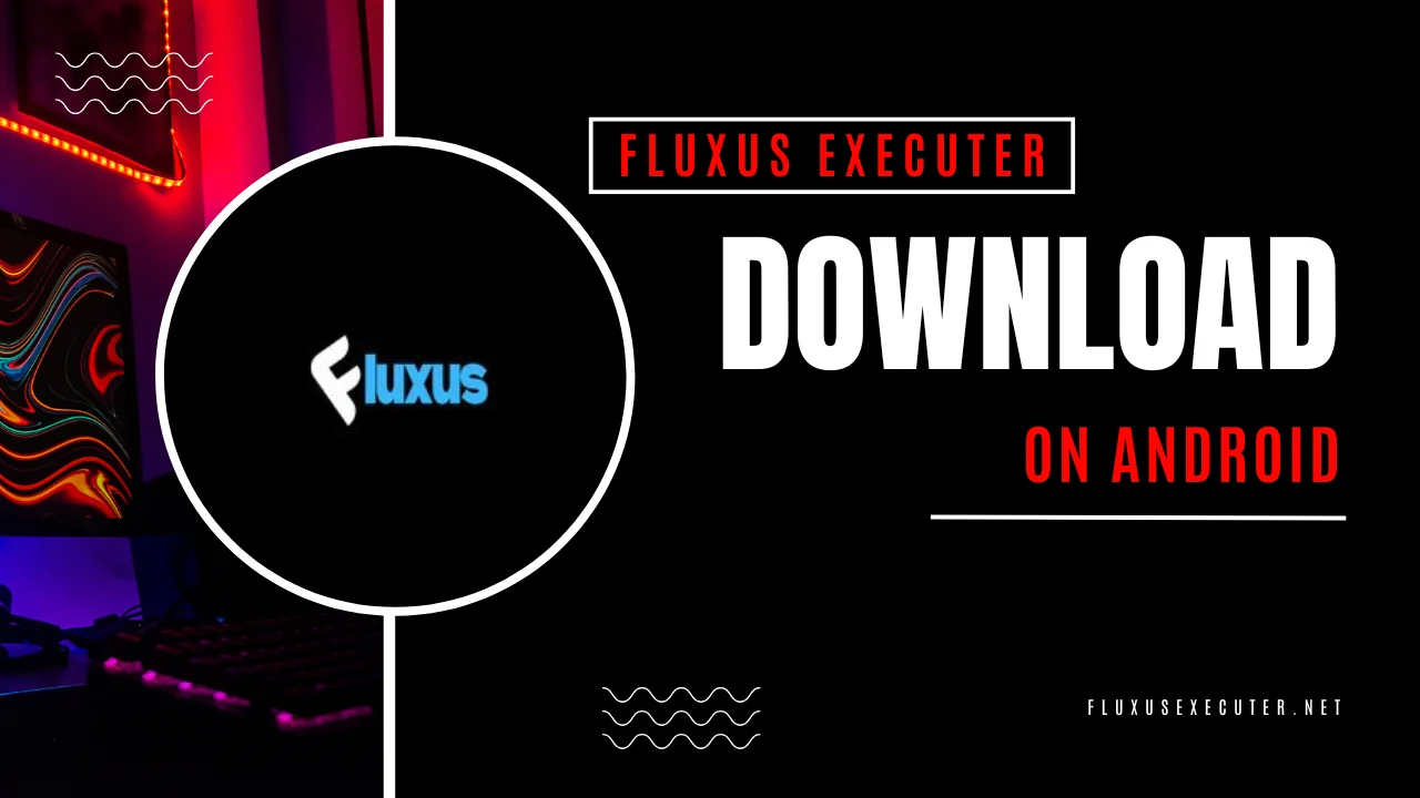 Fluxus Executor Apk On Android: Latest Version 2025